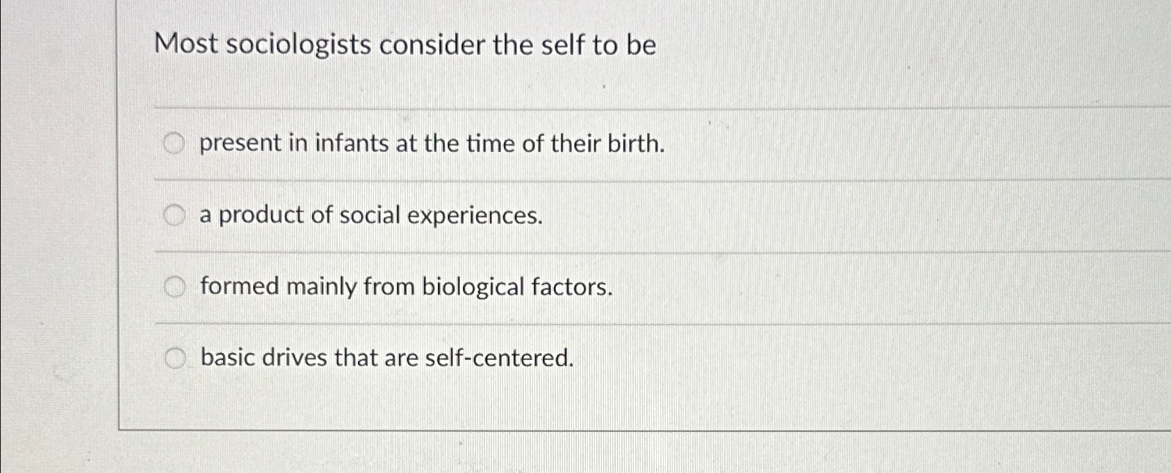 Solved Most sociologists consider the self to bepresent in | Chegg.com