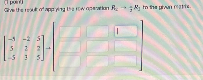 Solved (1 point) Give the result of applying the row | Chegg.com