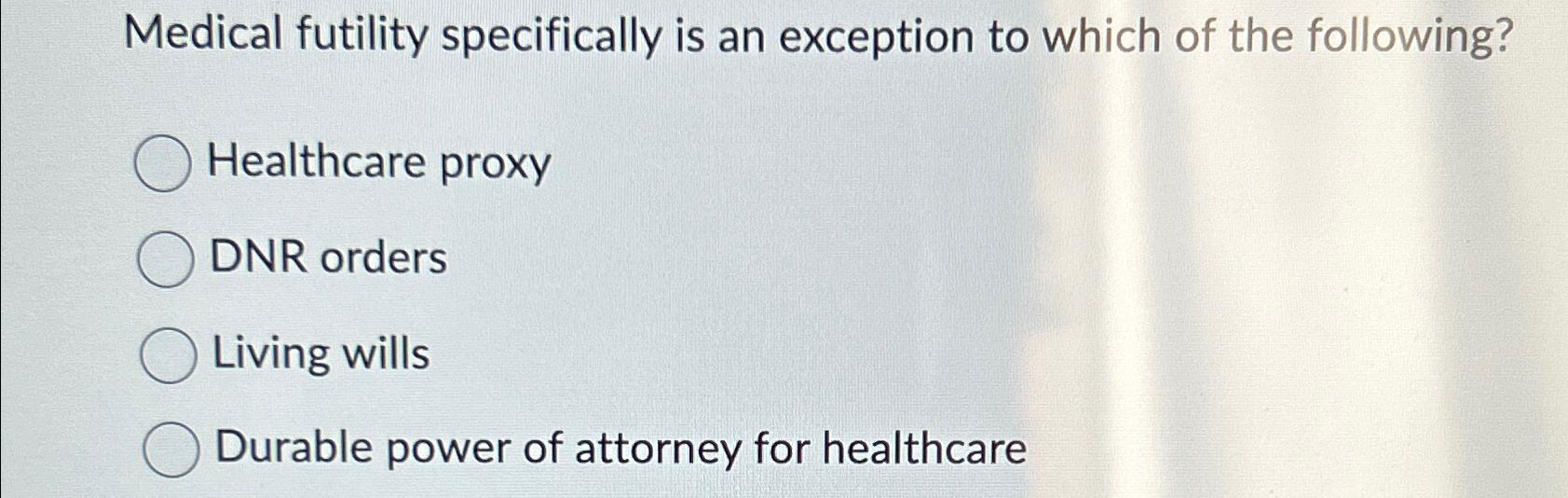 Solved Medical futility specifically is an exception to | Chegg.com
