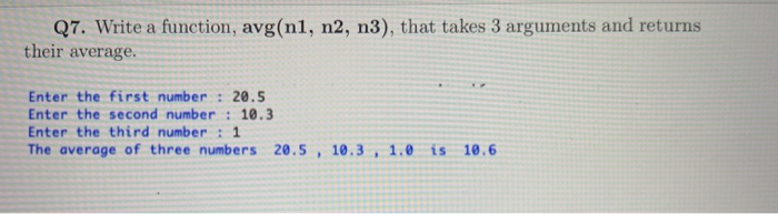 Solved Q7. Write a function, avg(nl, n2, n3), that takes 3 | Chegg.com