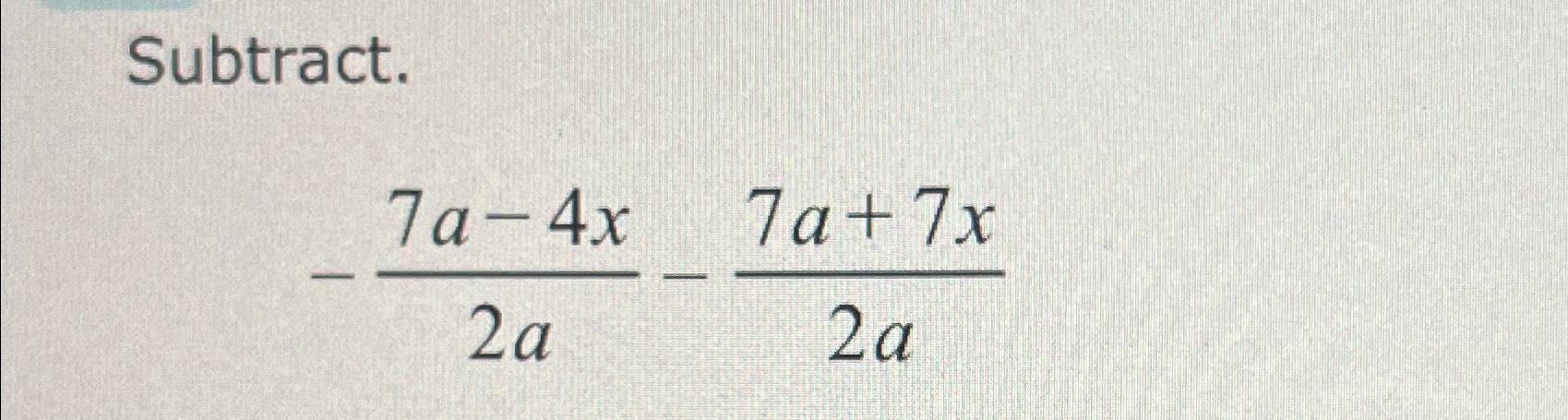 Solved Subtract.-7a-4x2a-7a+7x2a | Chegg.com