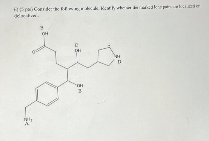 Solved 6) (5 pts) Consider the following molecule. Identify | Chegg.com Solved 6) (5 pts) Consider the following molecule. Identify | Chegg.com