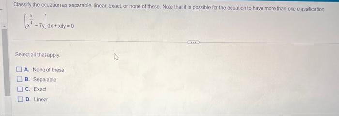 Solved Classify The Equation As Separable Linear Exact Or