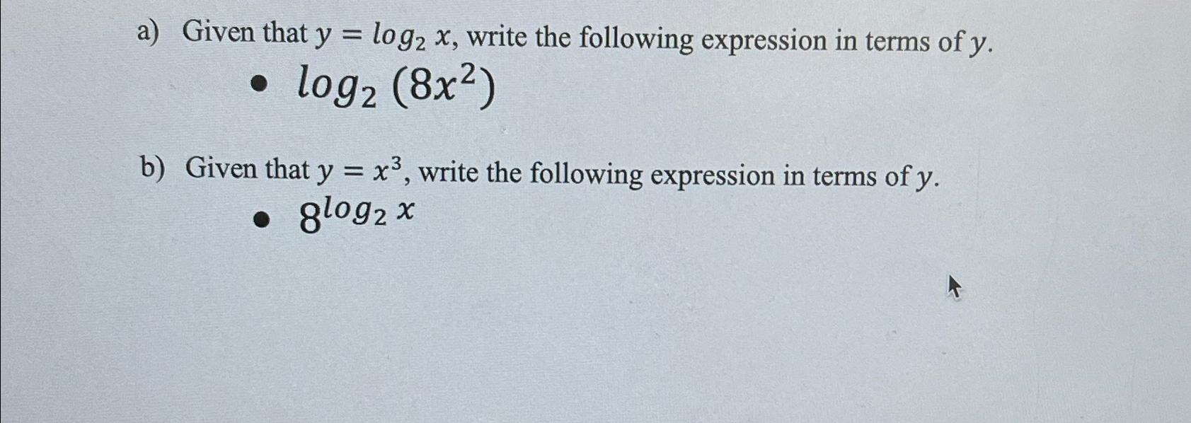 Solved a) Given that y=log2x, write the following | Chegg.com Solved a) Given that y=log2x, write the following | Chegg.com
