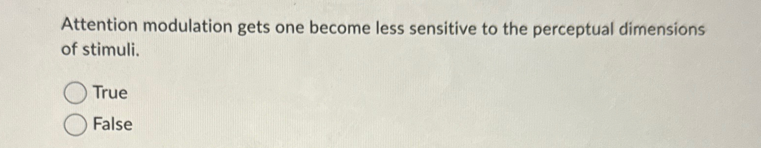 Solved Attention modulation gets one become less sensitive | Chegg.com