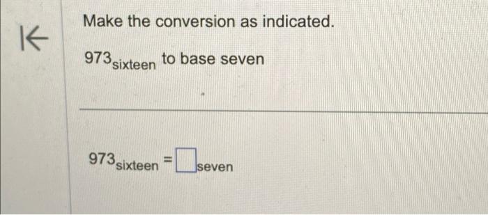 Solved K Make the conversion as indicated. 973 sixteen to | Chegg.com