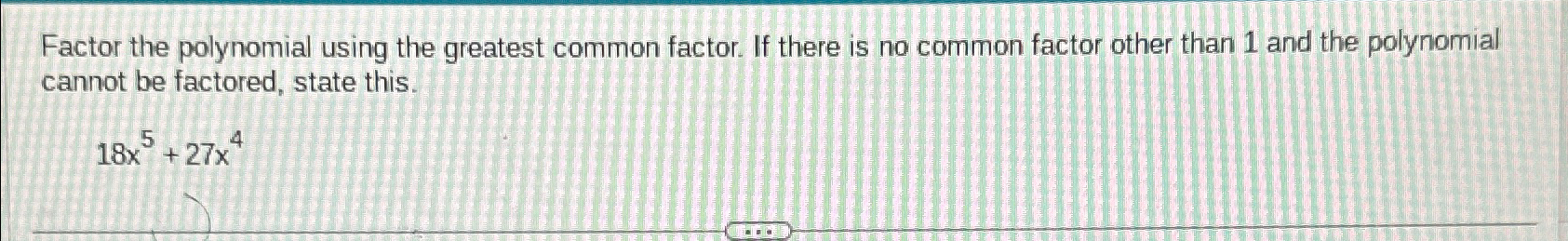 Solved Factor the polynomial using the greatest common | Chegg.com