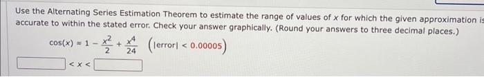 Solved Use the Alternating Series Estimation Theorem to | Chegg.com