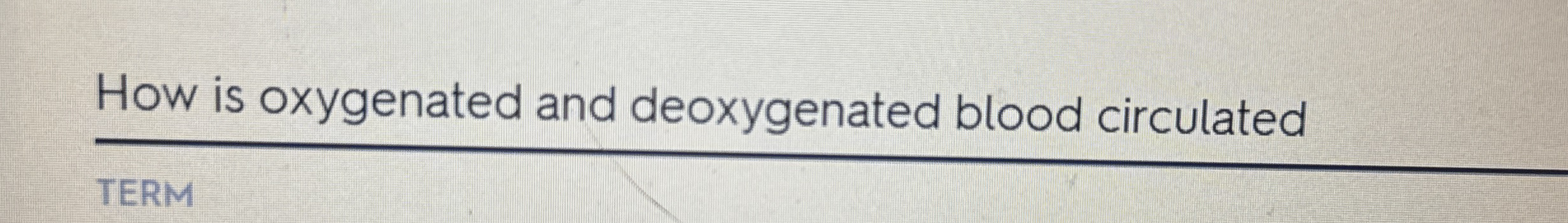 Solved How is oxygenated and deoxygenated blood | Chegg.com