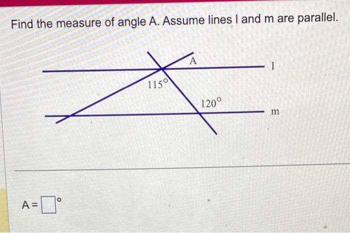 Solved Find The Measure Of Angle A Assume Lines ∣ And M Are