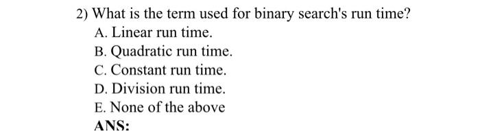 Solved 2) What is the term used for binary search's run | Chegg.com