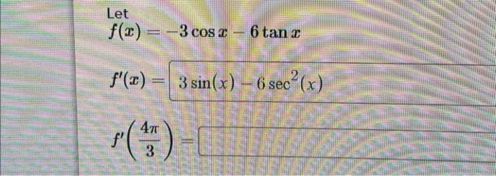 Solved Let f(x) = -3 cos z - 6 tan z f'(x) 3 sec 6 sec²(x) 3 | Chegg.com