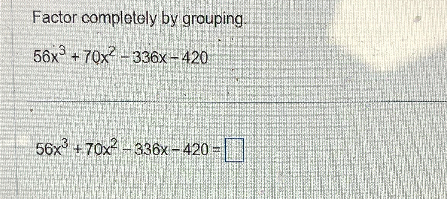 Solved Factor completely by | Chegg.com