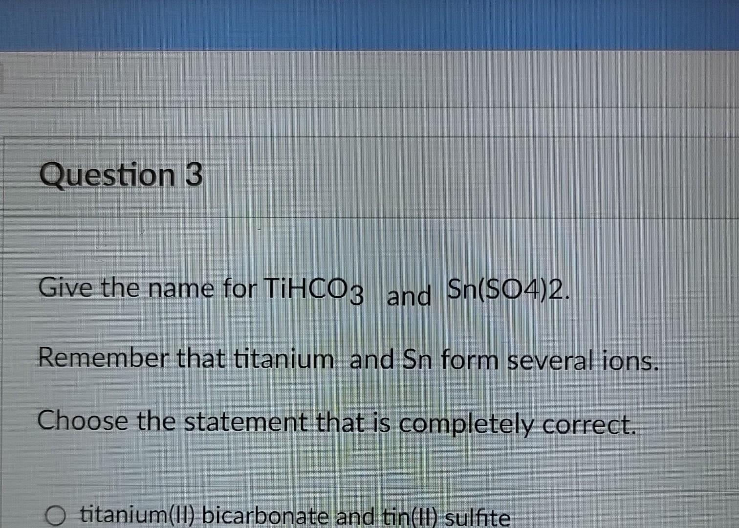 Solved Give the name for TiHCO3 and Sn(SO4)2 Remember that | Chegg.com