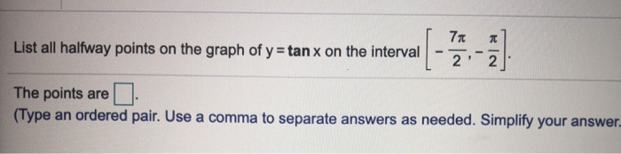 Solved 71 List all halfway points on the graph of y=tan x on | Chegg.com