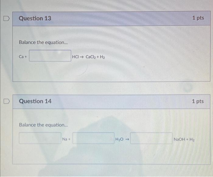 Solved Balance the equation... Ca+HCl→CaCl2+H2 Question 14 | Chegg.com