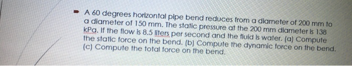 Solved - A 60 degrees horizontal pipe bend reduces from a | Chegg.com