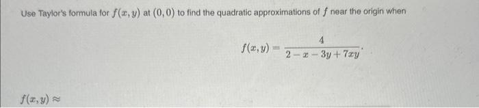 Solved Use Taylor's formula for f(x,y) at (0,0) to find the | Chegg.com