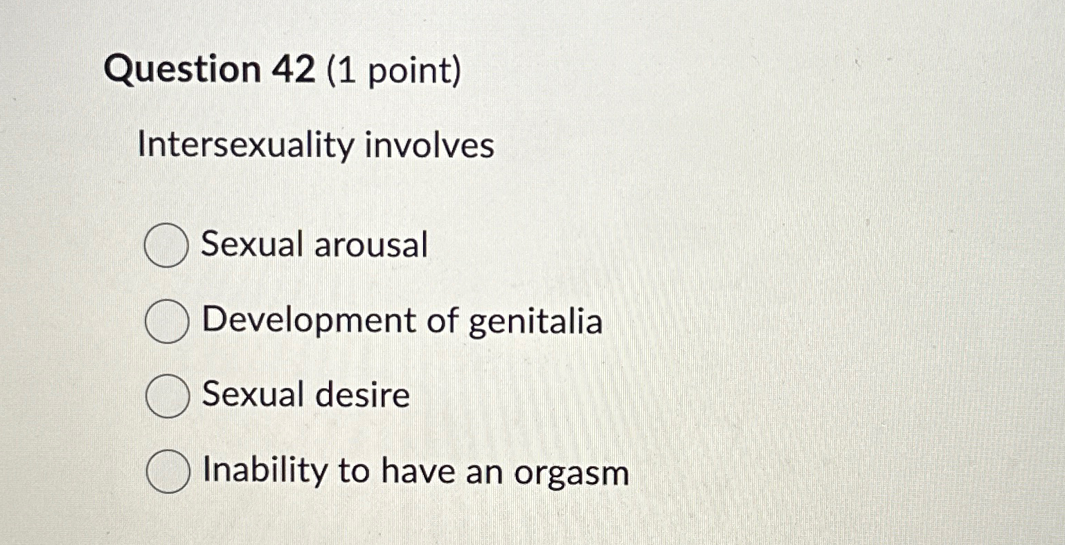 Solved Question 42 (1 ﻿point)Intersexuality involvesSexual | Chegg.com