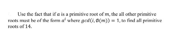 Solved Use the fact that if a is a primitive root of m, the | Chegg.com