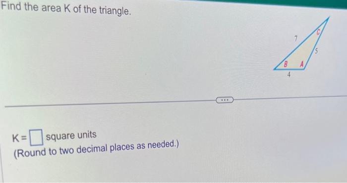 Solved Find the area K of the triangle. K= square units | Chegg.com