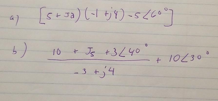 Solved a) [5+3a) (-1 +j4) -546009 b) 10 & Is +3.40 -3 3 + j4 | Chegg.com