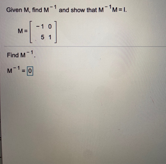 Solved Given M, find M ? and show that M-1M=1. -107 M = L. | Chegg.com