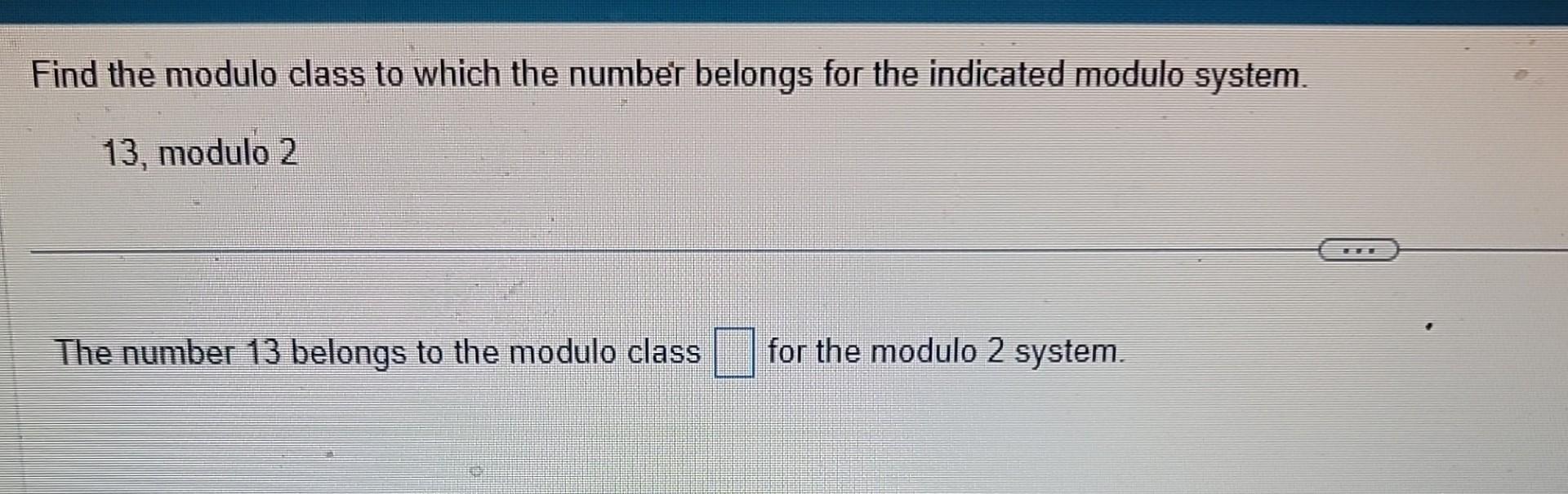 Solved Find the modulo class to which the number belongs for | Chegg.com