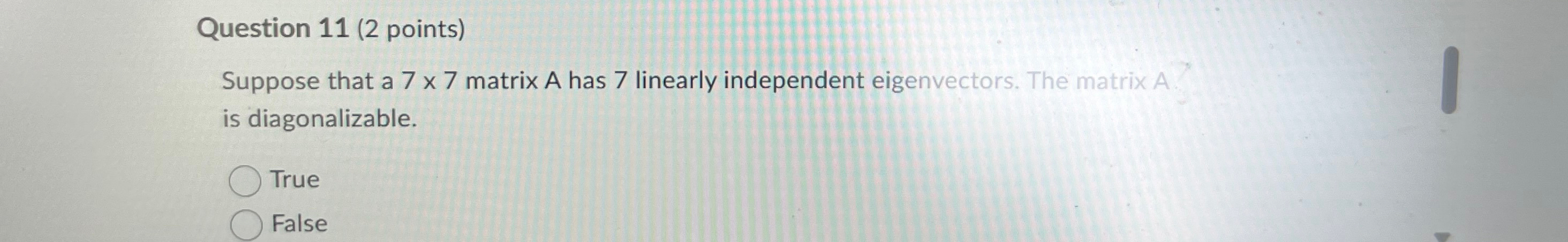 Solved Question 11 (2 ﻿points)Suppose that a 7×7 ﻿matrix A | Chegg.com