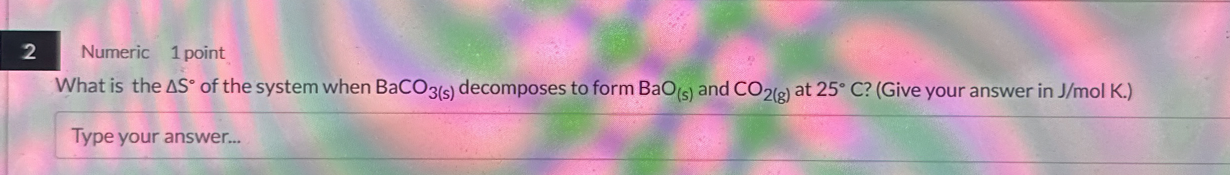 Solved 2 ﻿Numeric 1 ﻿pointWhat is the ΔS° ﻿of the system | Chegg.com