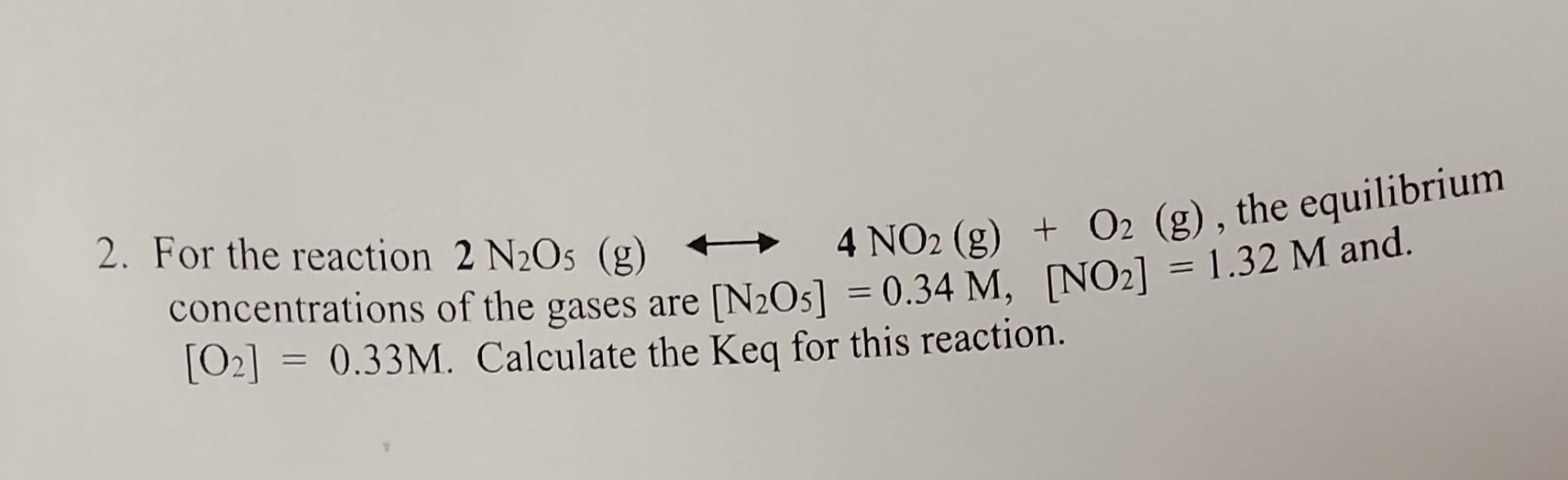 Solved 2. For the reaction 2 N2O5( g) 4NO2( g)+O2( g), the | Chegg.com