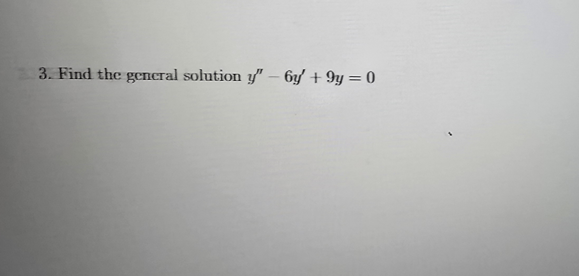 Solved Find the general solution y''-6y'+9y=0 | Chegg.com
