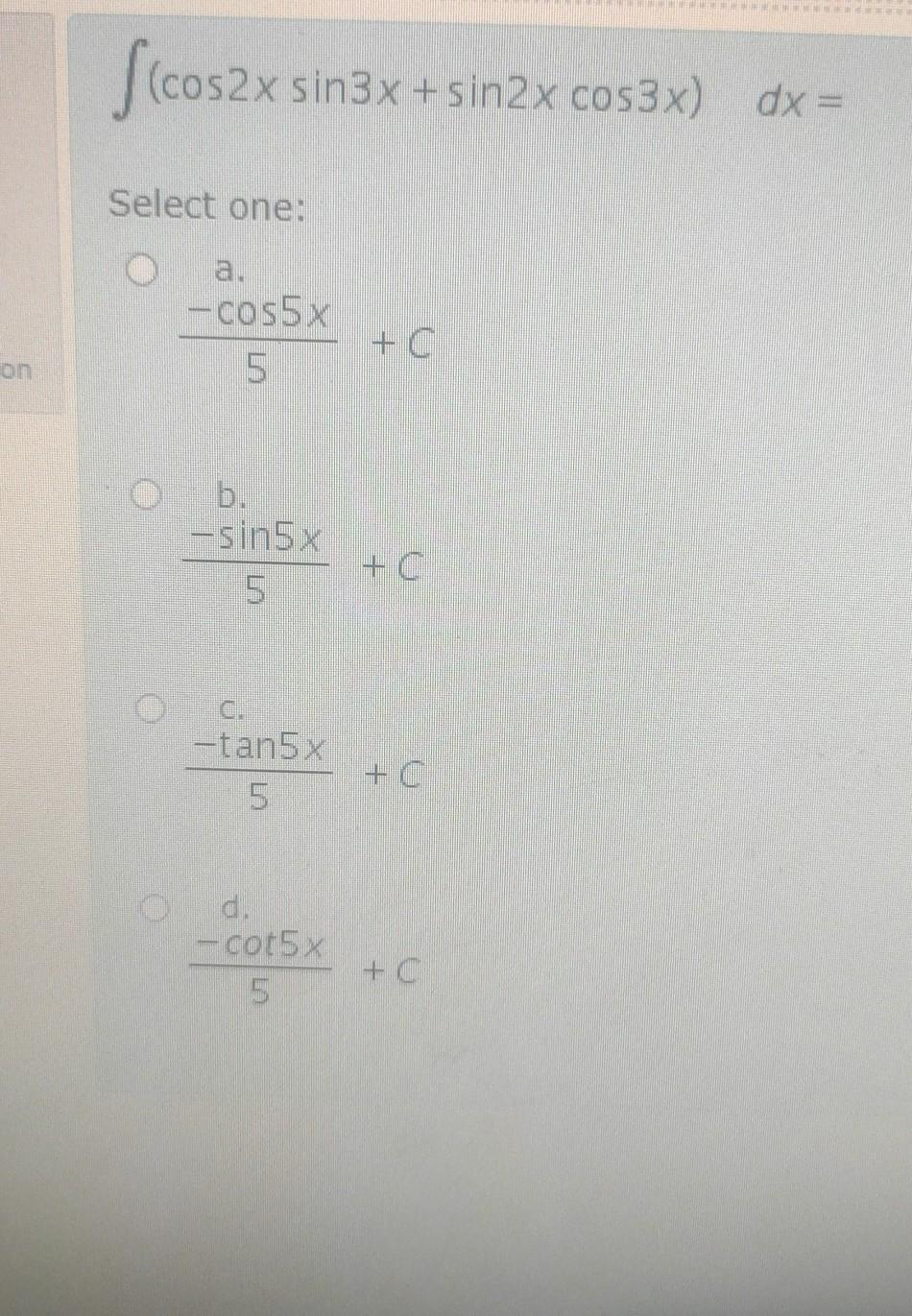 Solved (cos2x sin3x + sin3x +sin2x cos3x) dx = Select one: | Chegg.com