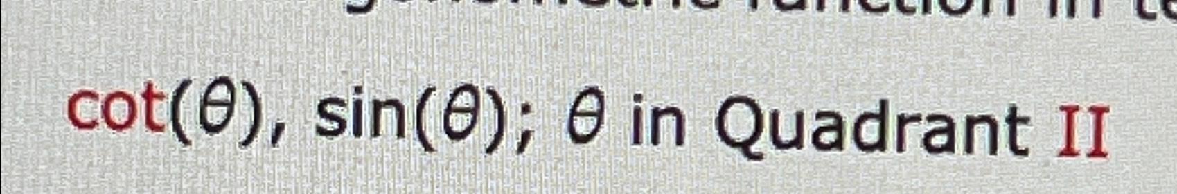 Solved cot(θ),sin(θ);θ ﻿in Quadrant II | Chegg.com