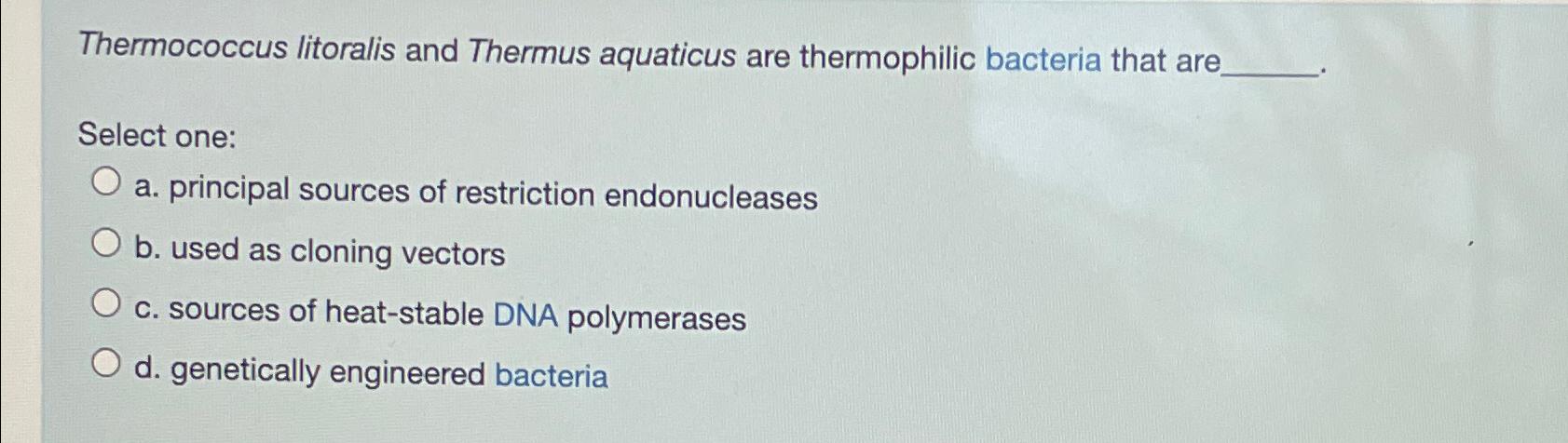 Solved Thermococcus litoralis and Thermus aquaticus are | Chegg.com