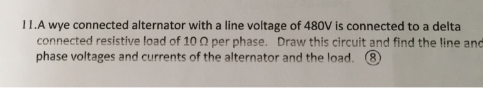 Solved 11.A wye connected alternator with a line voltage of | Chegg.com
