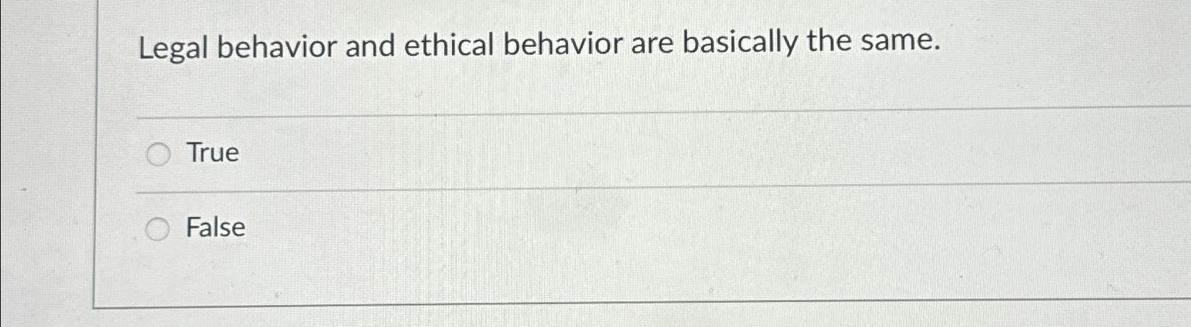 Solved Legal behavior and ethical behavior are basically the | Chegg.com