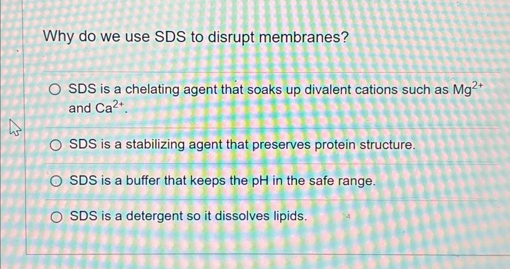 Solved Why do we use SDS to disrupt membranes?SDS is a | Chegg.com