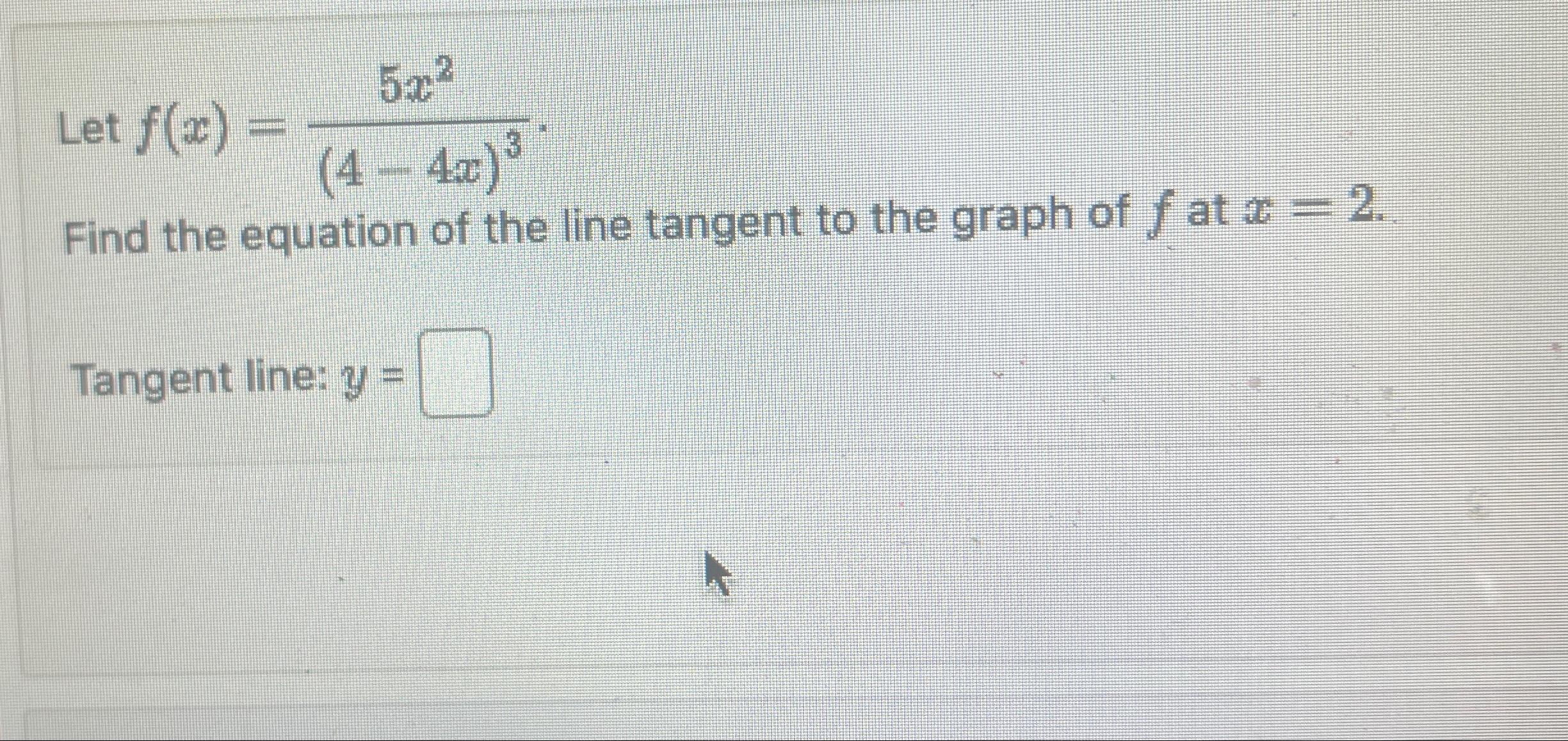 Solved Let f(x)=5x2(4-4x)3Find the equation of the line | Chegg.com