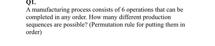 Solved Q1. A manufacturing process consists of 6 operations | Chegg.com