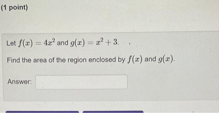 Solved Let f(x)=4x2 and g(x)=x2+3 Find the area of the | Chegg.com