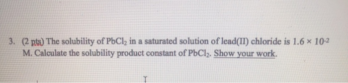Solved 3. (2 pts) The solubility of PbCl2 in a saturated | Chegg.com