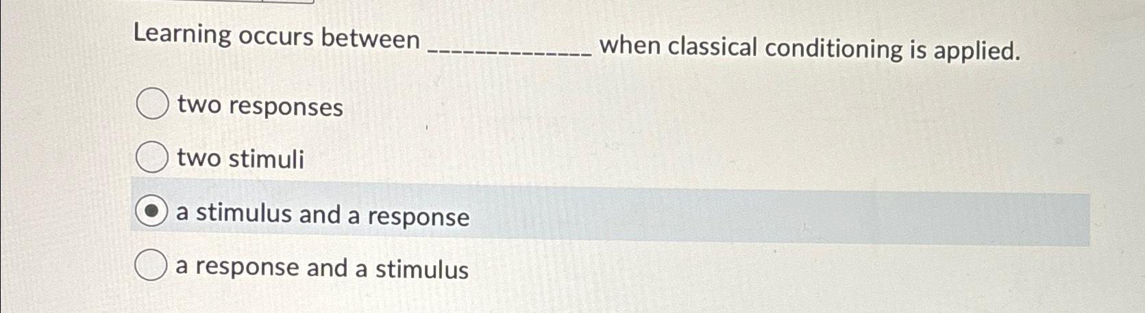 Solved Learning occurs between when classical conditioning | Chegg.com