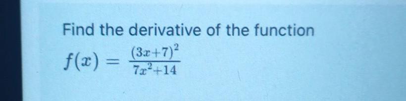 Solved Find the derivative of the function (3x +7) f(x) = | Chegg.com
