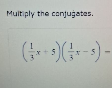 Solved Multiply the conjugates.(13x+5)(13x-5)= | Chegg.com