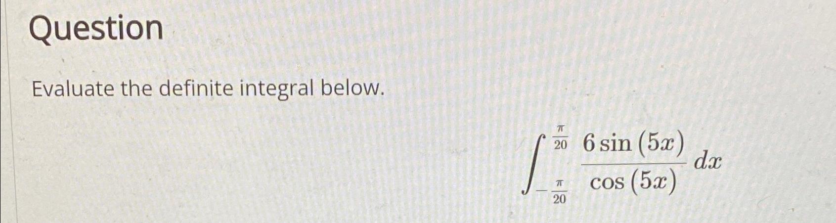 Solved QuestionEvaluate the definite integral | Chegg.com