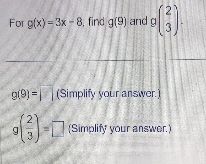 Solved For g(x)=3x−8, find g(9) and g(32) g(9)= (Simplify | Chegg.com