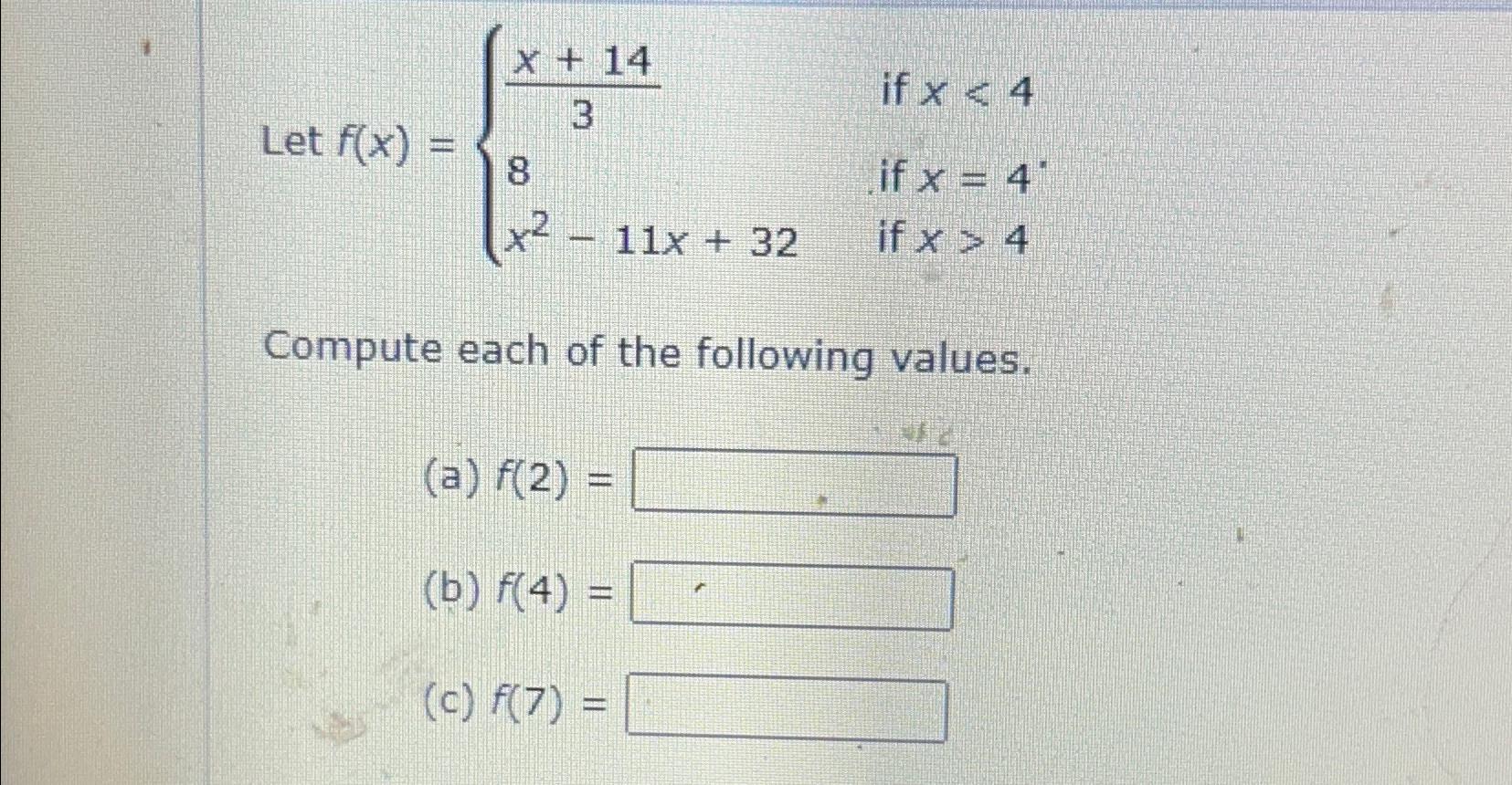 Solved Let f(x)={x+143 if x 4Compute | Chegg.com