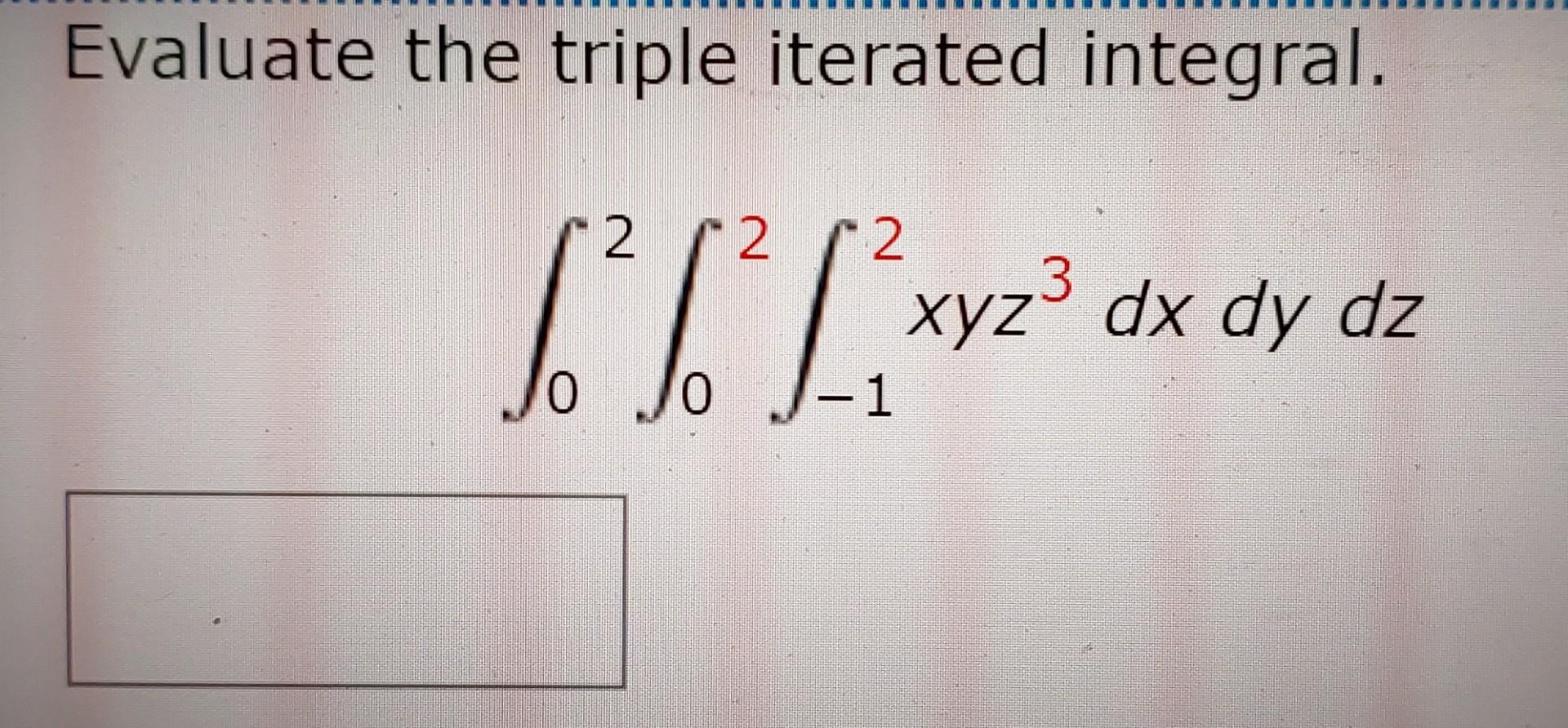 Solved Evaluate the triple iterated integral. | Chegg.com