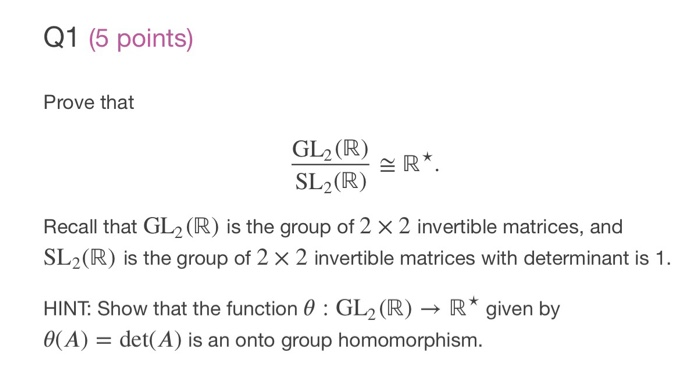 Solved Q1 (5 points) Prove that GL2(R) SL2(R) R* Recall that | Chegg.com